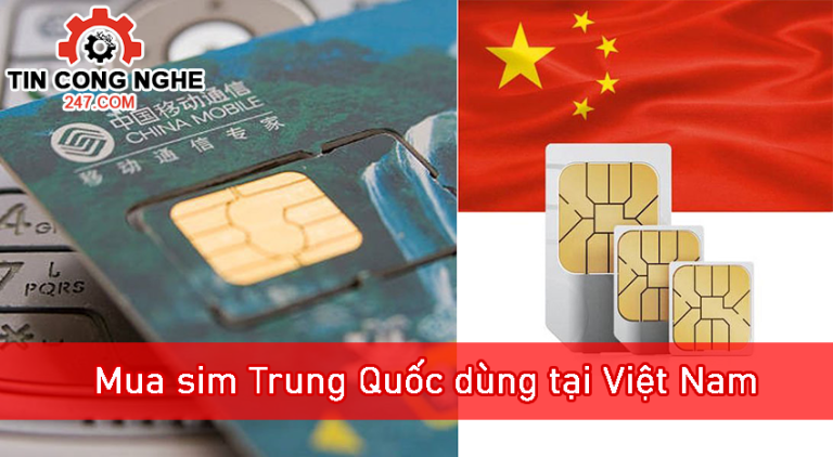 Địa chỉ mua sim Trung Quốc dùng tại Việt Nam giá rẻ 2023
